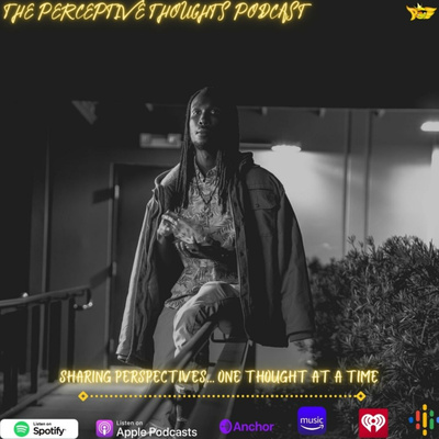 The Perceptive Thoughts Podcast • A podcast on Spotify for Creators