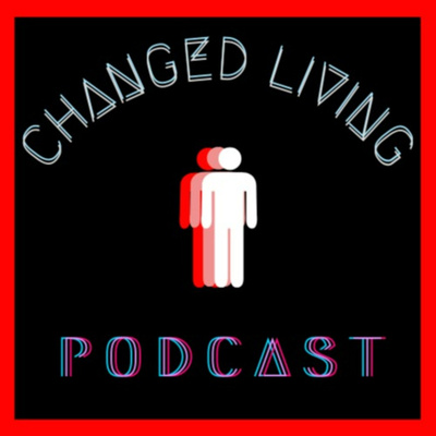 Changed Living Podcast • A podcast on Spotify for Creators