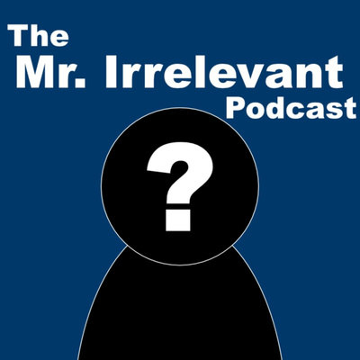 The Mr. Irrelevant Podcast • A podcast on Spotify for Creators