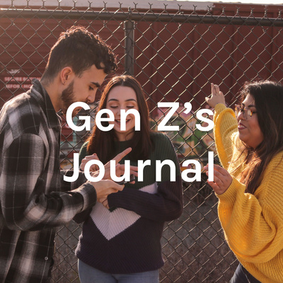 Gen Z's Journal • A podcast on Spotify for Creators