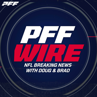 PFF Wire: An NFL News Podcast with Doug and Brad • A podcast on Spotify ...