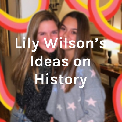 Lily Wilson's Ideas on History • A podcast on Spotify for Creators