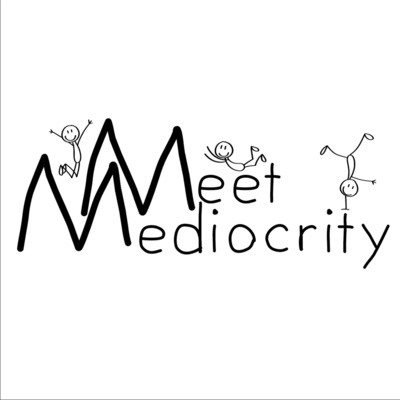 Meet Mediocrity • A podcast on Spotify for Creators