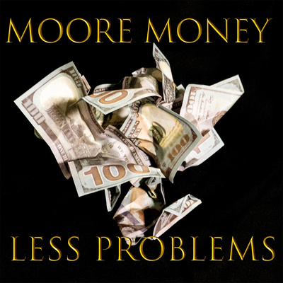 Moore Money, Less Problems • A podcast on Spotify for Creators