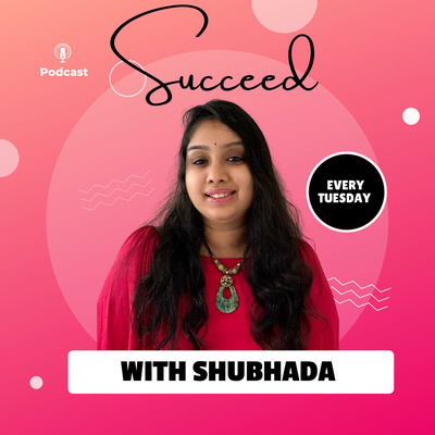 Succeed with Shubhada • A podcast on Spotify for Creators