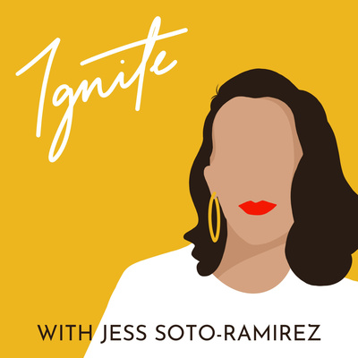 Ignite with Jess Soto-Ramirez • A podcast on Spotify for Podcasters