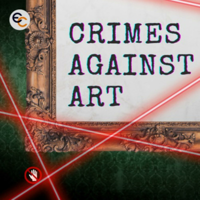 Crimes Against Art • A podcast on Spotify for Podcasters
