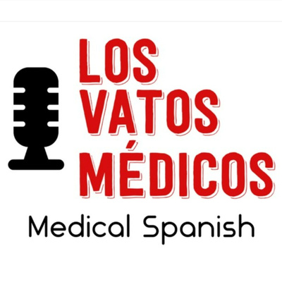 Medical Spanish: Los Vatos Médicos • A podcast on Spotify for Creators