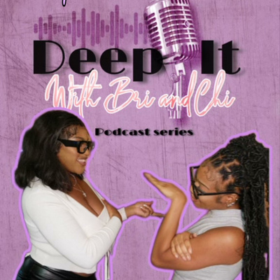 Deep it With Bri and Chi • A podcast on Spotify for Creators