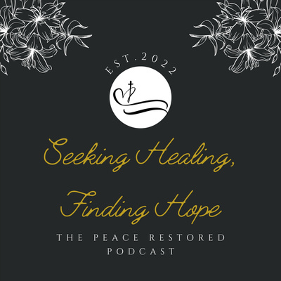 Seeking Healing, Finding Hope: The Peace Restored Podcast • A podcast ...