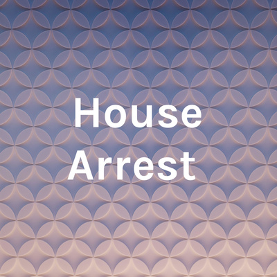 House Arrest • A podcast on Spotify for Creators