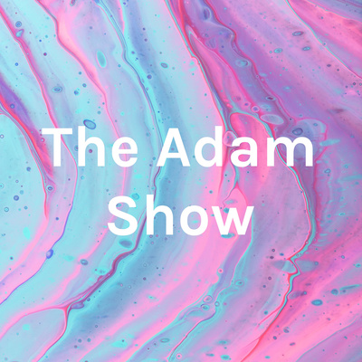 The Adam Show • A podcast on Spotify for Podcasters