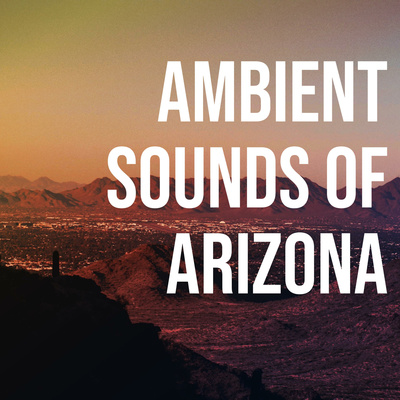 Ambient Sounds of Arizona • A podcast on Spotify for Creators