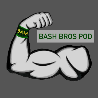 Bash Bros Pod • A podcast on Spotify for Creators