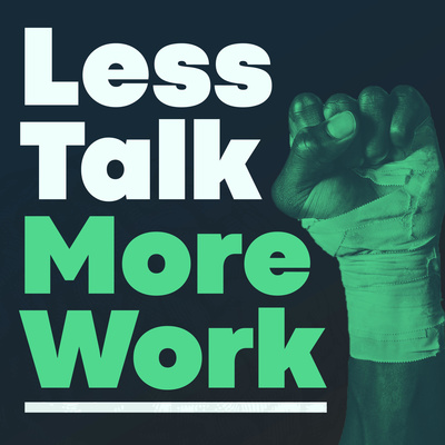 Less Talk More Work • A podcast on Spotify for Podcasters