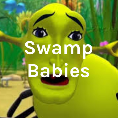 Swamp Babies • A podcast on Spotify for Creators