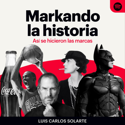 Markando La Historia: Así se hicieron las marcas | Luis Carlos Solarte • A podcast on Spotify ...