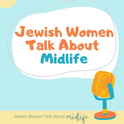 Jewish Women Talk About Midlife • A podcast on Spotify for Creators
