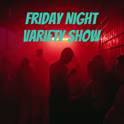 Friday Night Variety Show • A podcast on Spotify for Creators