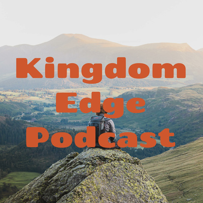 Kingdom Edge Podcast • A podcast on Spotify for Creators