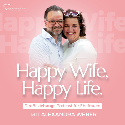 Happy Wife, Happy Life. - Der Beziehungs-Podcast für Ehefrauen mit ...