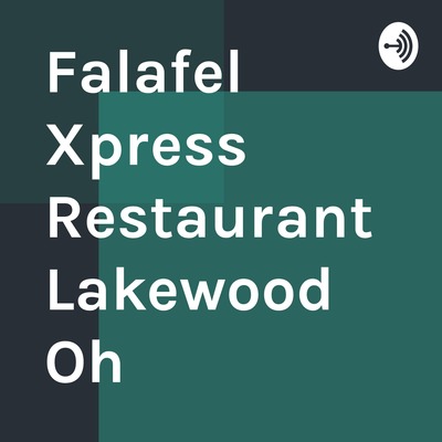 Falafel Xpress Restaurant Lakewood Oh • A podcast on Spotify for Creators