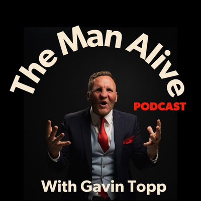 The Man Alive Podcast with Gavin Topp • A podcast on Spotify for Creators