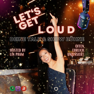 LET'S GET LOUD - Deine TALK & SHOW Bühne • A podcast on Spotify for Podcasters