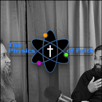 The Physics of Faith • A podcast on Spotify for Podcasters