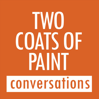 Two Coats of Paint Conversations • A podcast on Spotify for Creators