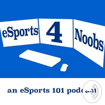 eSports 4 Noobs • A podcast on Spotify for Creators