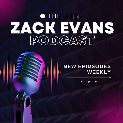 The Zack Evans Podcast • A podcast on Spotify for Podcasters