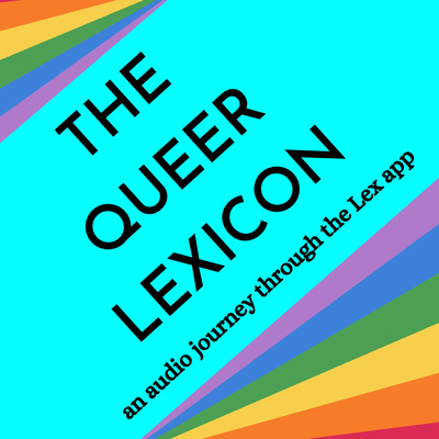The Queer Lexicon: An Audio Journey Through the Lex App • A podcast on Spotify for Podcasters