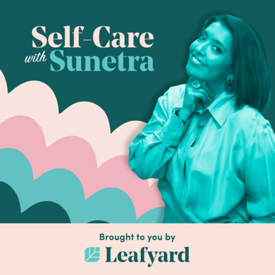Self-Care with Sunetra • A podcast on Spotify for Creators