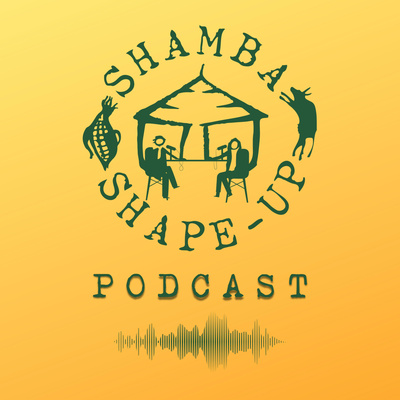 Shamba Shape Up Podcast • A podcast on Spotify for Creators