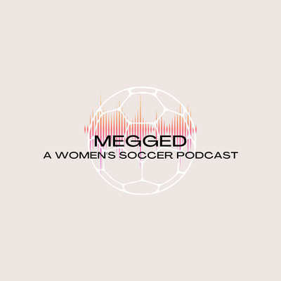 Megged: A Women's Soccer Podcast • A podcast on Spotify for Creators