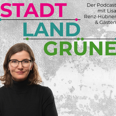 Stadt.Land.Grüne. Der Podcast von Lisa Renz-Hübner. • A podcast on ...