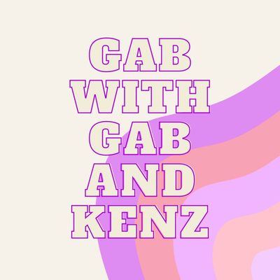 Gab with Gab and Kenz • A podcast on Spotify for Podcasters