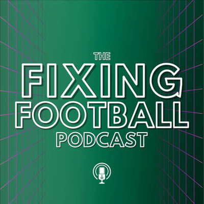 The Fixing Football Podcast • A podcast on Spotify for Podcasters
