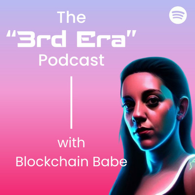 3rd Era Podcast with Blockchain Babe • A podcast on Spotify for Creators