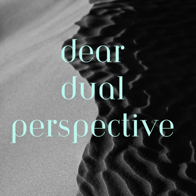 Dear Dual Perspective • A podcast on Spotify for Creators