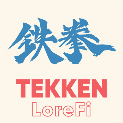 Tekken LoreFi • A podcast on Spotify for Creators