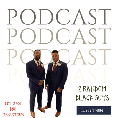 2 RANDOM BLACK GUYS • A podcast on Spotify for Podcasters