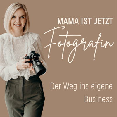 Mama ist jetzt Fotografin - Der Weg ins eigene Business • A podcast on ...