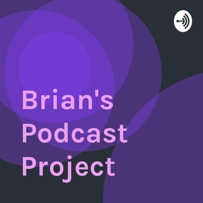 Brian's Podcast Project • A podcast on Spotify for Creators