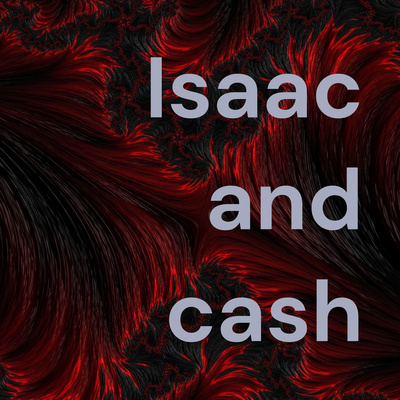 Isaac and cash • A podcast on Spotify for Podcasters