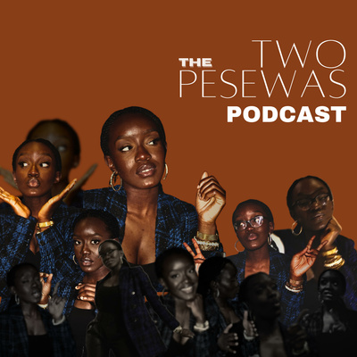 The Two Pesewas Podcast • A podcast on Spotify for Creators
