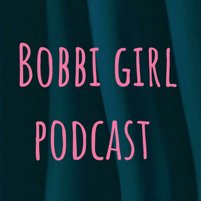 Bobbi Girl podcast • A podcast on Spotify for Creators