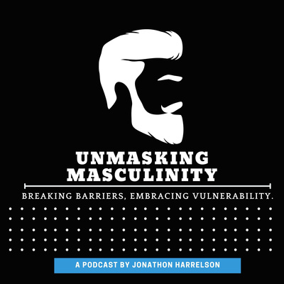 Unmasking Masculinity • A podcast on Spotify for Creators