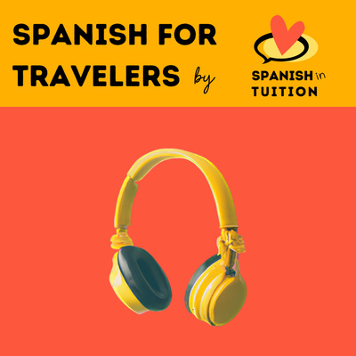Spanish for travelers by Spanish in Tuition. • A podcast on Spotify for ...